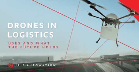 Iris Automation | Drones in Logistics: Uses and What the Future Holds