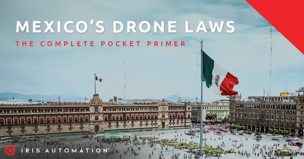 Iris Automation | The Complete Pocket Primer on Mexico’s Drone Laws